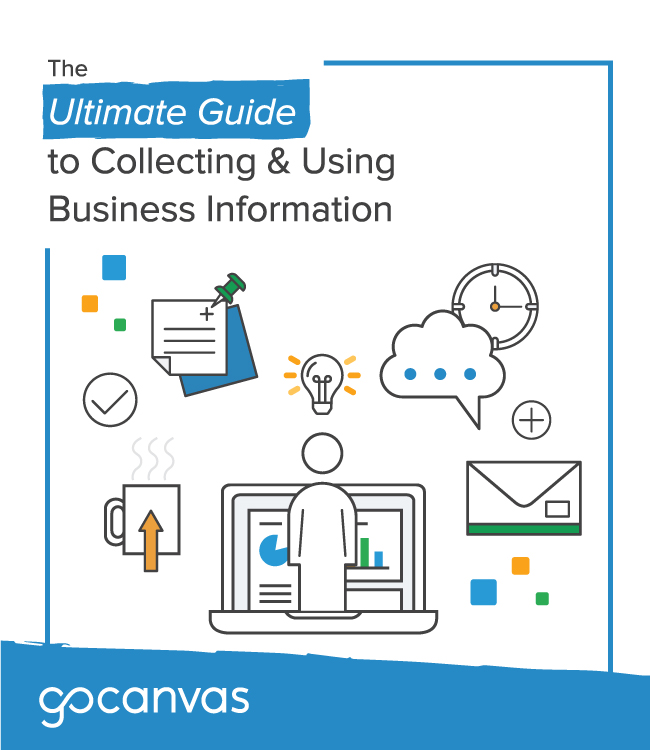The Ultimate Guide to Collecting and Using Business Information | GoCanvas